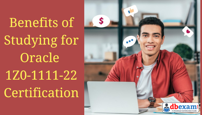 Benefits of Oracle 1Z0-1111-22 Certification | DBExam Benefits of Oracle 1Z0-1111-22 Certification | DBExam