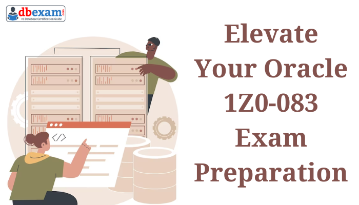 Oracle 1Z0-083 Exam Tips for Much Better Studying | DBExam Oracle 1Z0-083 Exam Tips for Much Better Studying | DBExam