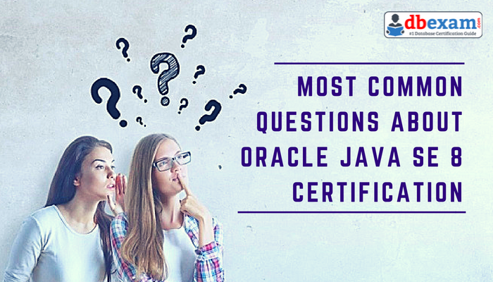 Oracle Java SE 8 Certification FAQs | DBExam Oracle Java SE 8 Certification FAQs | DBExam